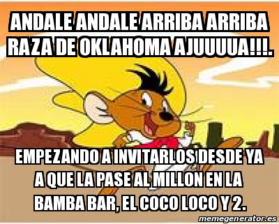 Meme Personalizado - andale andale arriba arriba raza de oklahoma ...