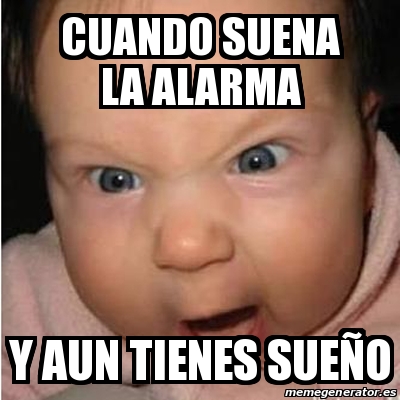 Meme Bebe furioso - Cuando suena la alarma Y aun tienes sueÃ±o - 29812196