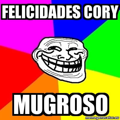 Meme Troll - Felicidades Cory Mugroso - 29813346