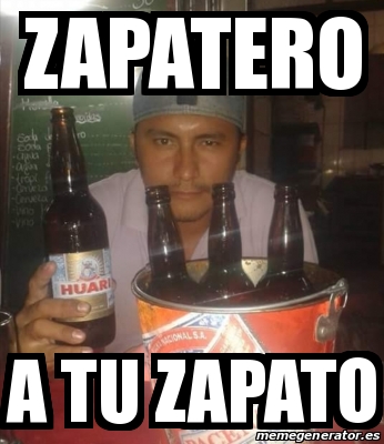 Meme Personalizado - ZAPATERO A TU ZAPATO - 29813980