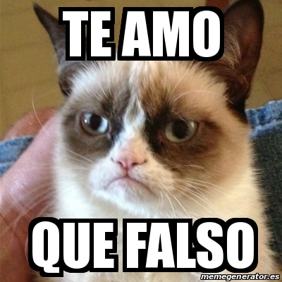 Meme Grumpy Cat - Te amo Que falso - 29814186