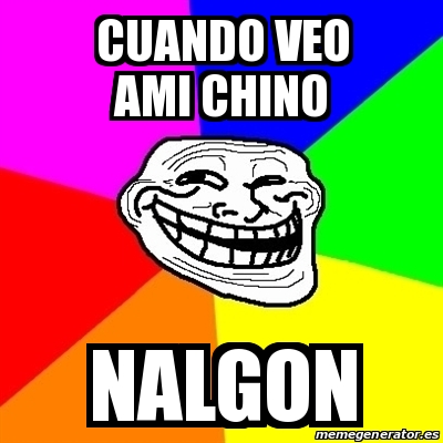 Meme Troll - cuando veo ami chino nalgon - 29815294