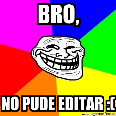 Meme Troll - bro, no pude editar :( - 29816261