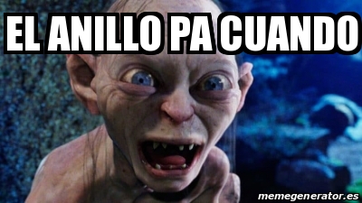 Meme Personalizado - el anillo pa cuando - 29816529