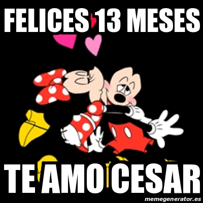Meme Personalizado - Felices 13 meses Te Amo Cesar - 29816996