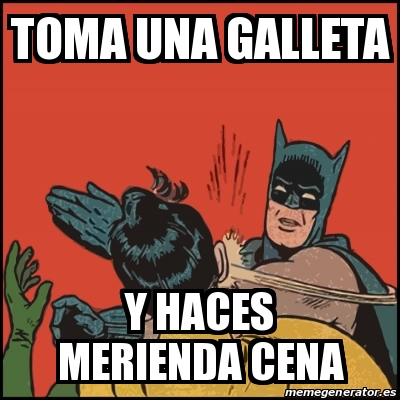 Meme Batman slaps Robin - TOMA UNA GALLETA Y HACES MERIENDA CENA - 29817367