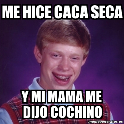 Meme Bad Luck Brian - me hice caca seca y mi mama me dijo cochino ...