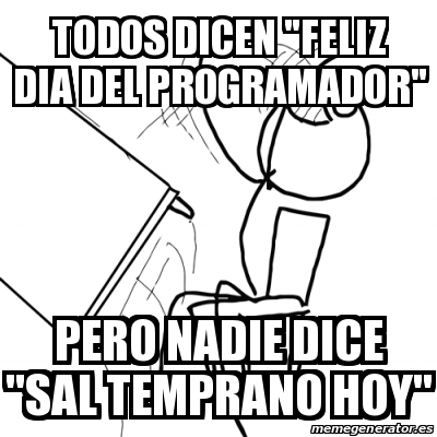 Meme Desk Flip Rage Guy - Todos dicen "feliz dia del programador" pero ...