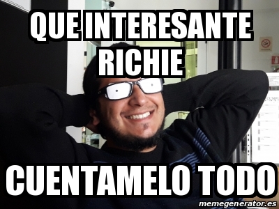 Meme Personalizado - Que interesante Richie Cuentamelo todo - 29822023