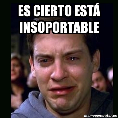 Meme crying peter parker - Es cierto estÃ¡ insoportable - 29822732
