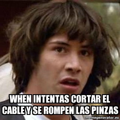 Meme Keanu Reeves - WHEN INTENTAS CORTAR EL CABLE Y SE ROMPEN LAS ...