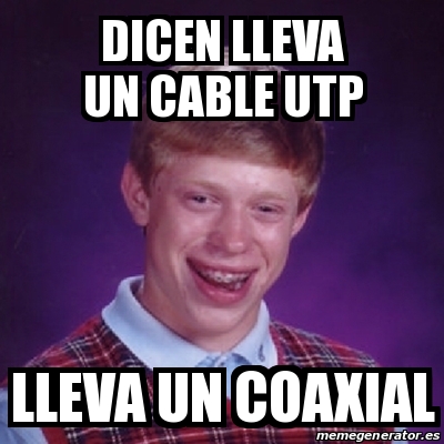 Meme Bad Luck Brian - Dicen lleva un cable utp lleva un coaxial - 29824633