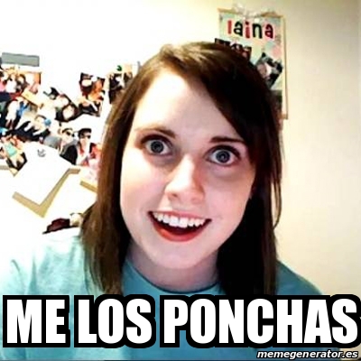 Meme Overly Attached Girlfriend - me los ponchas - 29824794