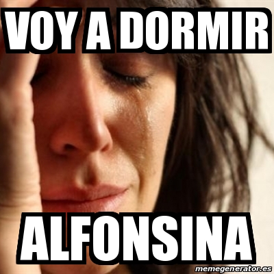 Meme Problems - VOY A DORMIR ALFONSINA - 29824821