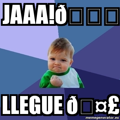 Meme Bebe Exitoso - Jaaa!ðŸ˜› Llegue ðŸ¤£ - 29825084