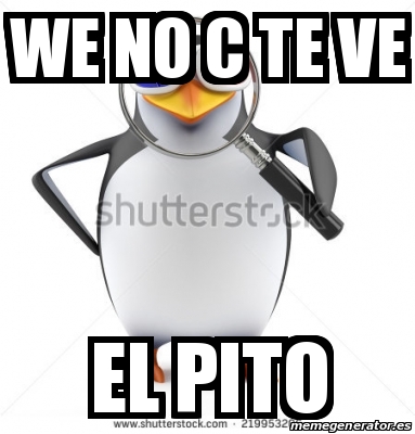 Meme Personalizado - we no c te ve el pito - 29825604
