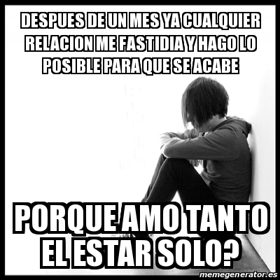 Meme First World Problems - despues de un mes ya cualquier relacion me ...