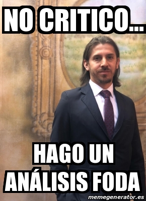 Meme Personalizado - no critico... hago un anÃ¡lisis foda - 29825813