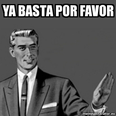 Meme Correction Guy - Ya basta por favor - 29827072