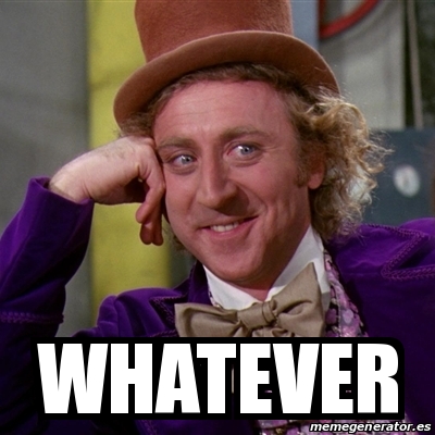 Meme Willy Wonka - whatever - 29827738