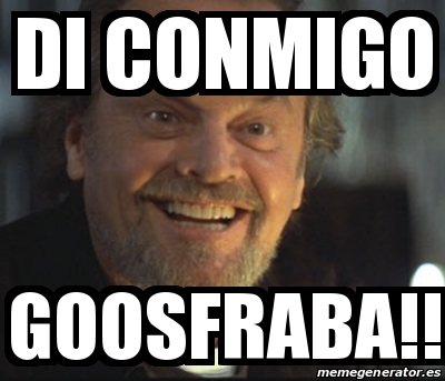 Meme Personalizado - di conmigo Goosfraba!! - 29830304