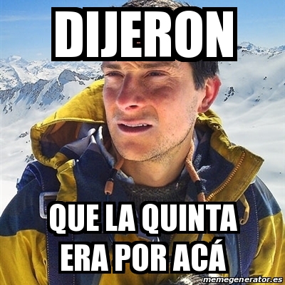 Meme Bear Grylls - Dijeron Que la quinta Era por acÃ¡ - 29831540