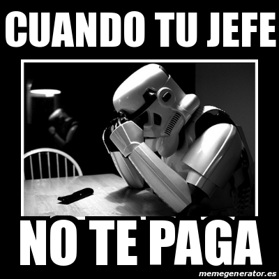 Meme Sad Trooper - cuando tu jefe no te paga - 29831891