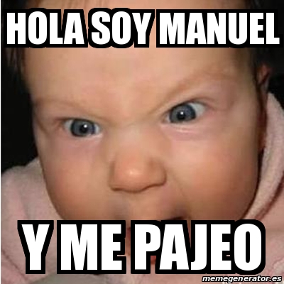 Meme Bebe furioso - Hola soy manuel Y me pajeo - 29831952