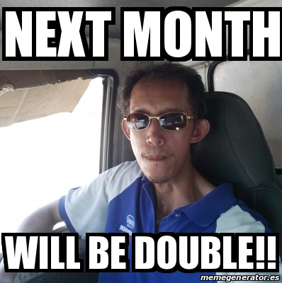 Meme Personalizado - Next Month Will Be Double!! - 29833993