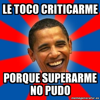 Meme Obama - Le toco criticarme Porque superarme no pudo - 29834603
