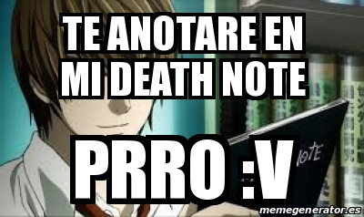 Meme Personalizado - TE ANOTARE EN MI DEATH NOTE PRRO :v - 29835897