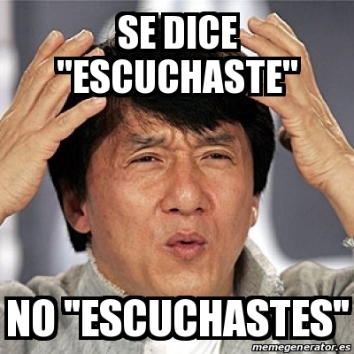 Meme Jackie Chan - se dice "escuchaste" no "escuchastes" - 29836549