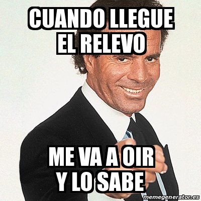 Meme Julio Iglesias - cuando llegue el relevo me va a oir y lo sabe ...
