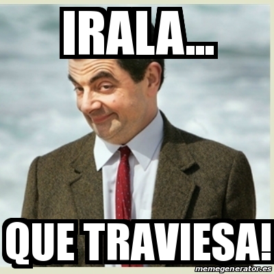 Meme Mr Bean - IRALA... QUE TRAVIESA! - 29843866