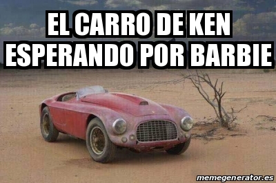 Meme Personalizado - el carro de ken esperando por barbie - 29847544