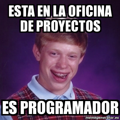 Meme Bad Luck Brian - esta en la oficina de proyectos es programador ...