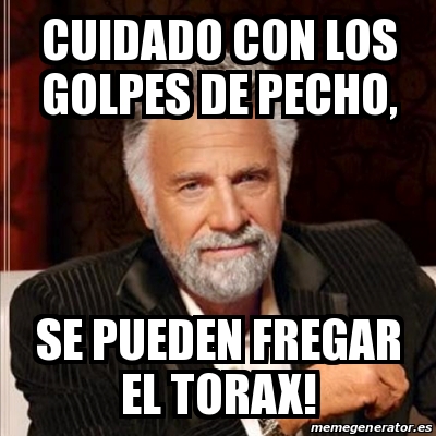 Meme Most interesting man - CUIDADO CON LOS GOLPES DE PECHO, SE PUEDEN ...