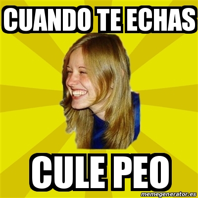 Meme Trologirl - cuando te echas cule peo - 29852789