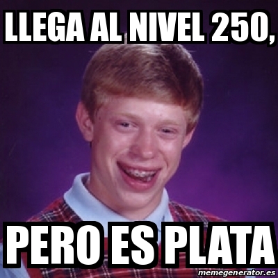 Meme Bad Luck Brian - LLega al nivel 250, Pero es plata - 29853078
