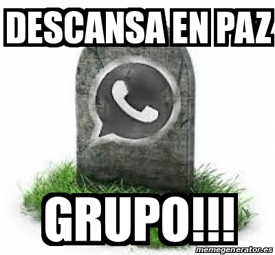 Meme Personalizado - DESCANSA EN PAZ GRUPO!!! - 29854239