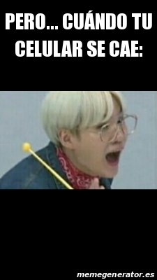 Meme Personalizado - Pero... CuÃ¡ndo tu celular se cae: - 29856862