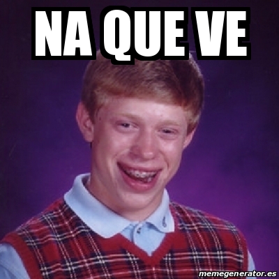 Meme Bad Luck Brian - Na que ve - 29857673