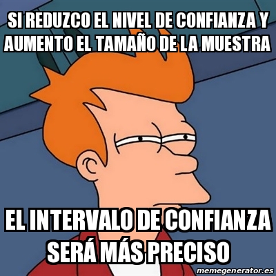 Meme Futurama Fry - si reduzco el nivel de confianza y aumento el tamaÃ ...