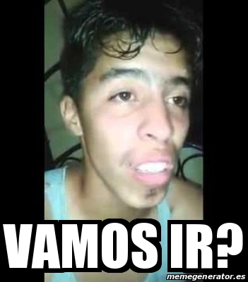 Meme Personalizado - vamos ir? - 29862525