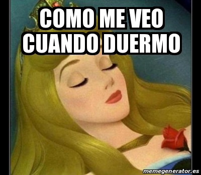 Meme Personalizado - Como me veo cuando duermo - 29865224