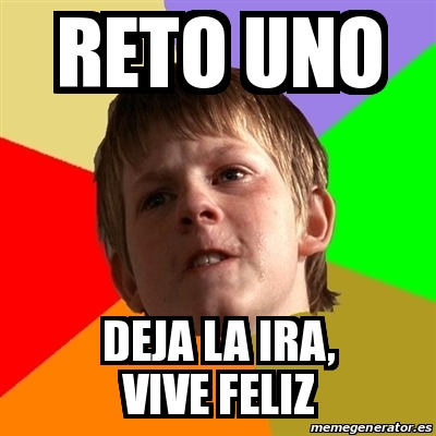 Meme Chico Malo - reto uno deja la ira, vive feliz - 29866053