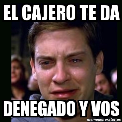 Meme crying peter parker - el cajero te da denegado y vos - 29868457