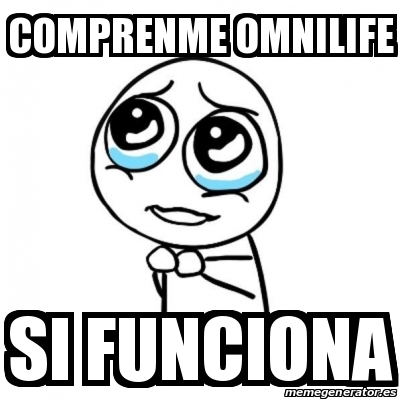 Meme Por favor - Comprenme omnilife Si funciona - 29868484