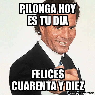 Meme Julio Iglesias - Pilonga hoy es tu dia Felices cuarenta y diez ...