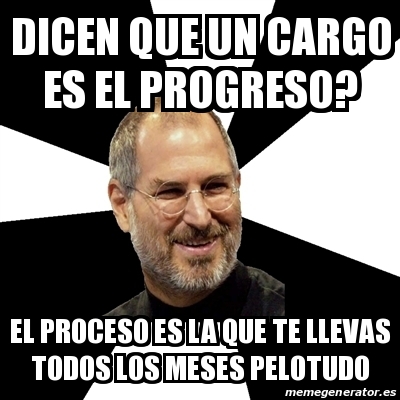 Meme Steve Jobs - Dicen que un cargo es el progreso? el proceso es la ...